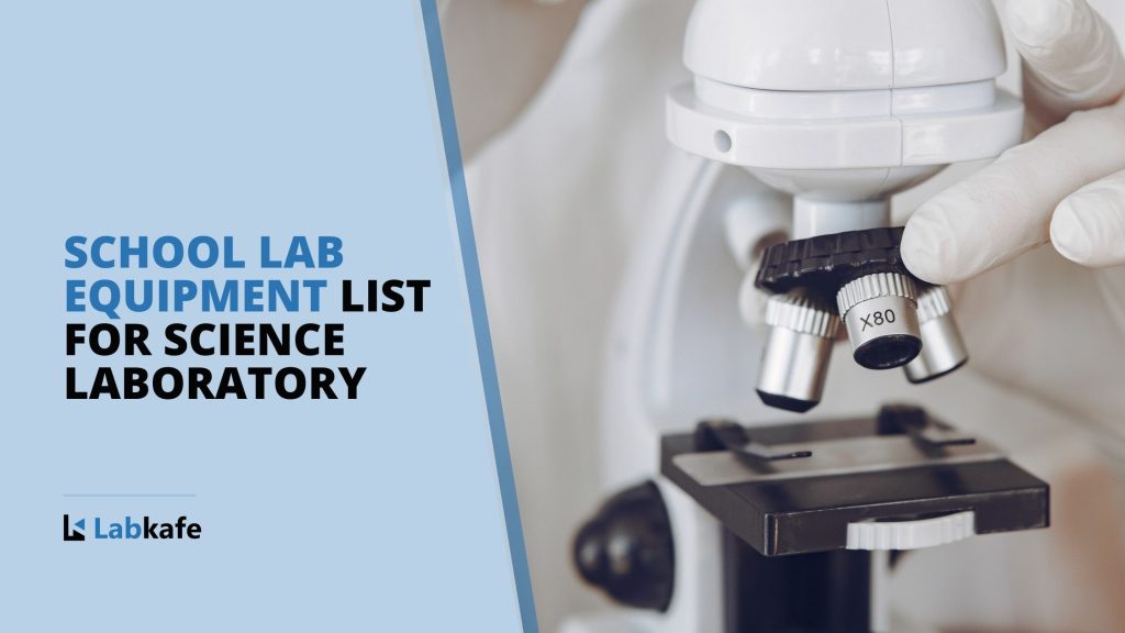 School lab equipment list for science laboratory | Labkafe - Labkafe