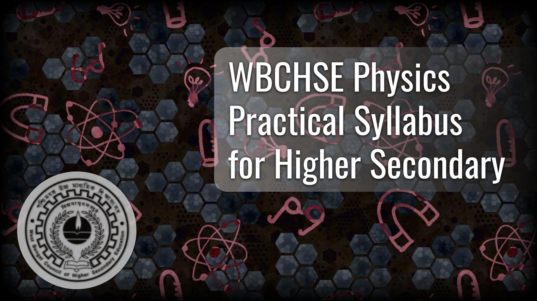 WBCHSE Physics Practical Syllabus West Bengal Board HS Curriculum 